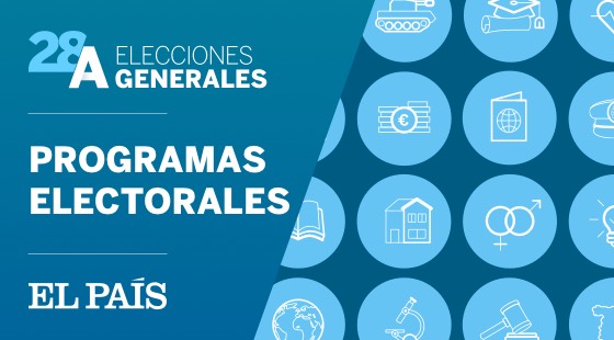 Programas electorales | Elecciones generales 28A en EL PAÍS